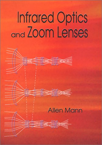 Infrared Optics and Zoom Lenses (SPIE Tutorial Texts in Optical ...