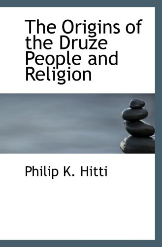The Origins of the Druze People and Religion: Hitti, Philip K ...