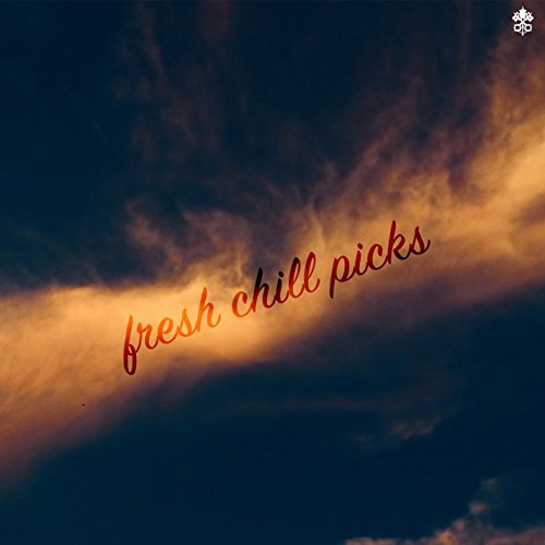 Play Fresh Chill Picks by Various Artists & CMA & Sandh & Vexento ...