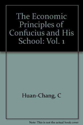 The Economic Principles of Confucius and His School: Huan-Chang, Chen ...