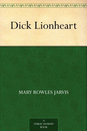 Amazon.com: Dick Lionheart eBook : Jarvis, Mary Rowles: Kindle Store