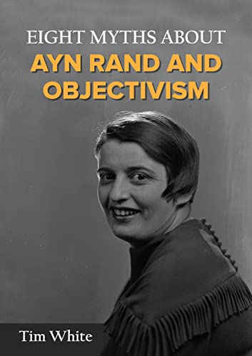 Eight Myths about Ayn Rand and Objectivism - Kindle edition by White ...