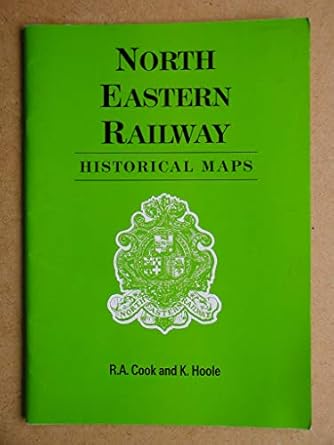North Eastern Railway: Historical Maps : Cook, Raymond Albert, Hoole, K ...
