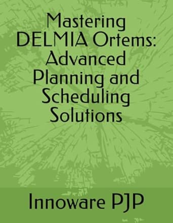 Mastering DELMIA Ortems: Advanced Planning and Scheduling Solutions ...