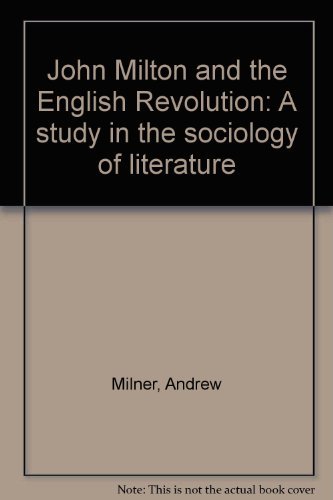 John Milton and the English Revolution: A study in the sociology of ...
