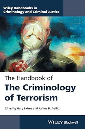 The Handbook of the Criminology of Terrorism (Wiley Handbooks in ...