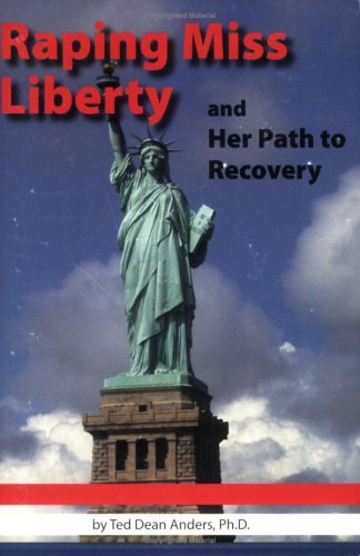 Raping Miss Liberty-and Her Path to Recovery: Ted Dean Anders ...