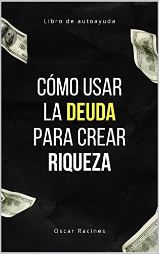 Amazon.com: Cómo usar la deuda para crear riqueza (Spanish Edition ...