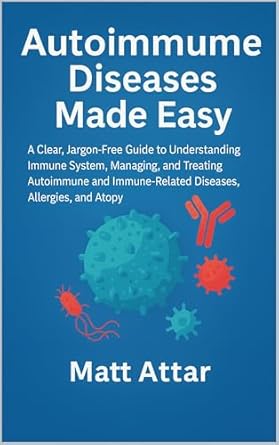 Autoimmune Diseases Made Easy: A Clear, Jargon-Free Guide to ...