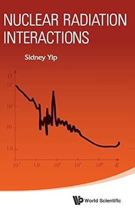NUCLEAR RADIATION INTERACTIONS: Yip, Sidney: 9789814368070: Amazon.com: Books