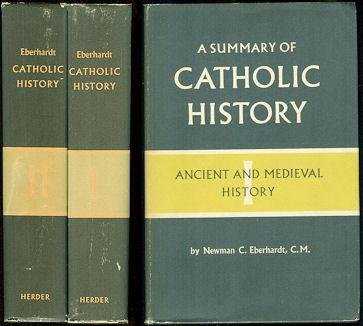 A Summary of Catholic History Vol 1 and Vol 2: Newman C. Eberhardt ...