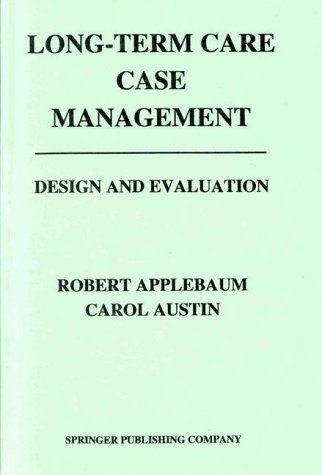 Long-Term Care Case Management: Design and Evaluation: 9780826164308 ...