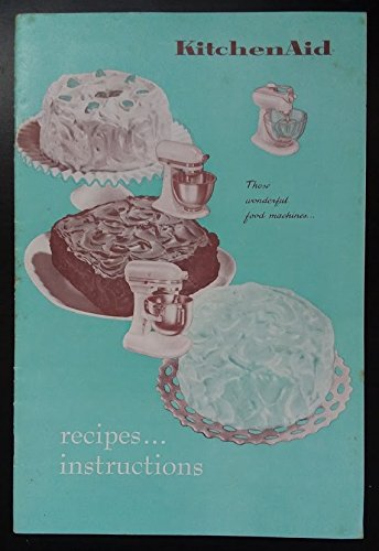 KitchenAid: Those wonderful food machines: Recipes...Instructions ...