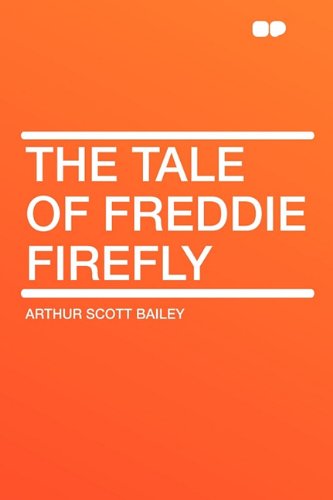 The Tale of Freddie Firefly: Bailey, Arthur Scott: 9781407633695 ...