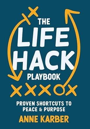 The Life Hack Playbook: Proven Shortcuts to Peace & Purpose: Karber ...