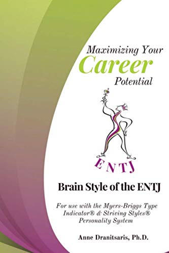 Maximizing Your Career Potential: Brain Style of the ENTJ: For use with ...