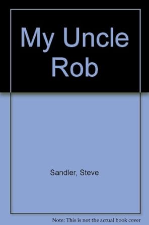 My Uncle Rob: Sandler, Steve, Cunningham, Rob: 9780971572157: Amazon ...