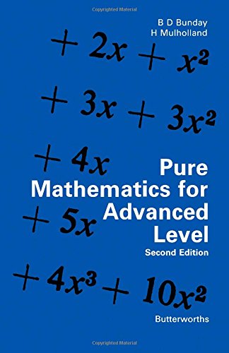 Pure Mathematics for Advanced Level: B D Bunday, H Mulholland ...
