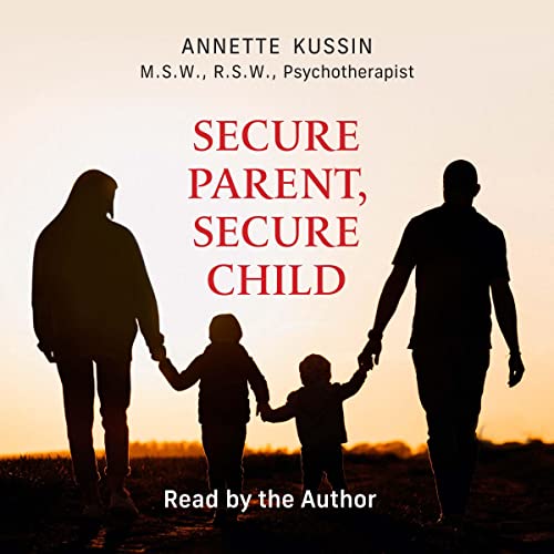 Amazon.com: Secure Parent, Secure Child: How a Parent’s Adult ...