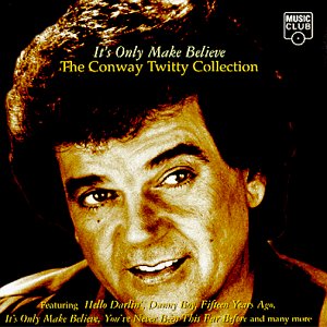 Twitty, Conway - It's Only Make Believe: The Conway Twitty Collection ...