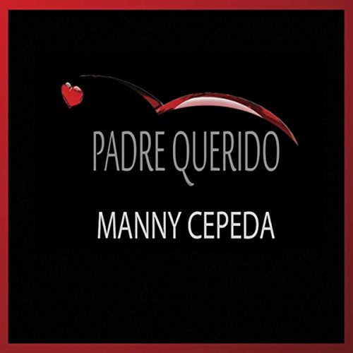 Play Padre Querido by Manny Cepeda on Amazon Music