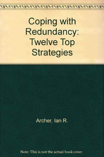 Coping with Redundancy: Twelve Top Strategies: Ian R Archer: 9780955541209: Amazon.com: Books