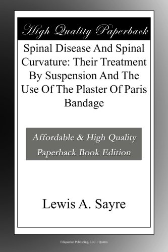Spinal Disease And Spinal Curvature: Their Treatment By Suspension And ...