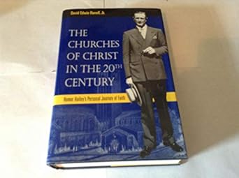 The Churches of Christ in the 20th Century: Homer Hailey's Personal ...