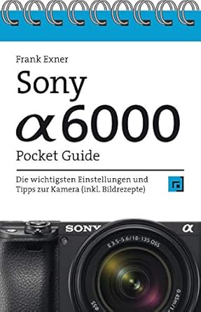 Sony Alpha 6000 Pocket Guide : Frank Exner: Amazon.in: Books