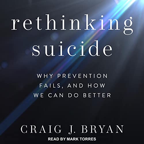 Rethinking Suicide: Why Prevention Fails, and How We Can Do Better ...