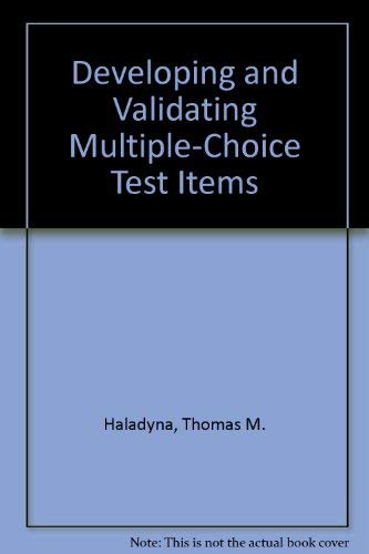Developing and Validating Multiple-choice Test Items: Haladyna, Thomas ...