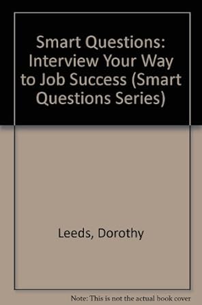 Smart Questions: Interview Your Way to Job Success (Smart Questions ...