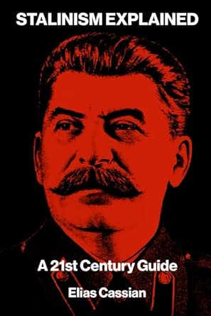 Stalinism Explained: A 21st Century Guide: Cassian, Elias ...