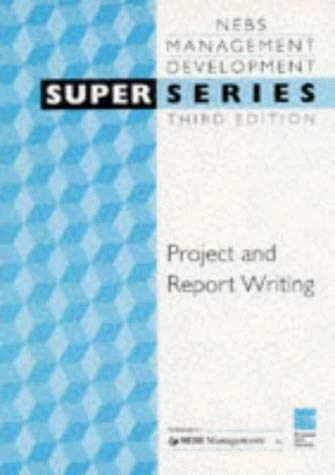 Project and Report Writing SS3, Third Edition (NEBS Management development super series ...