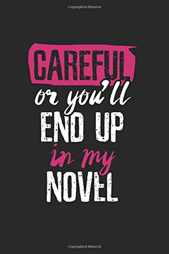 Careful or You'll End Up in my Novel: Notebook / 6x9 Zoll / 120 dotted ...