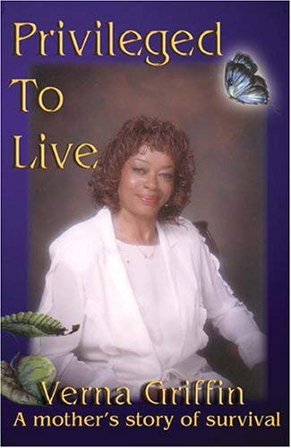 Privileged to Live: A Mother's Story of Survival: Verna Griffin ...