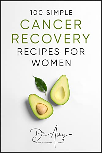 100 Simple Cancer Recovery Recipes for Women : Recovery, Remission ...