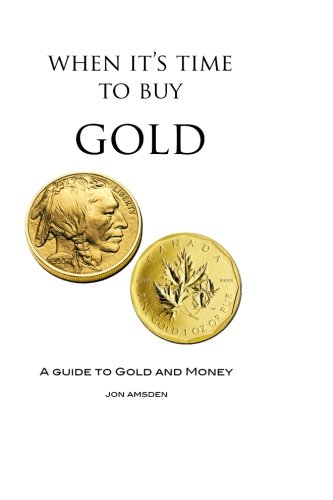 When It's Time To Buy Gold: A Guide to Gold and Money: Amsden, Jon ...