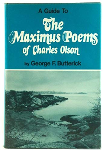 A guide to The Maximus poems of Charles Olson: Butterick, George F ...