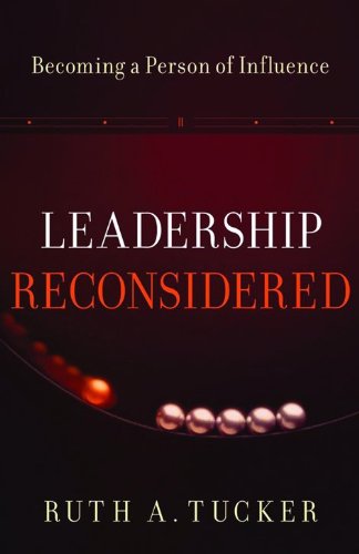 Leadership Reconsidered: Becoming a Person of Influence: Tucker, Ruth A ...