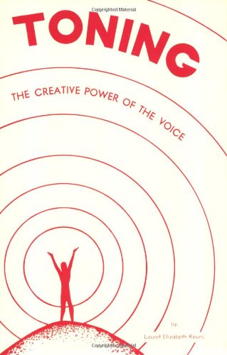 Toning: The Creative Power of the Voice: Laurel Elizabeth Keyes ...