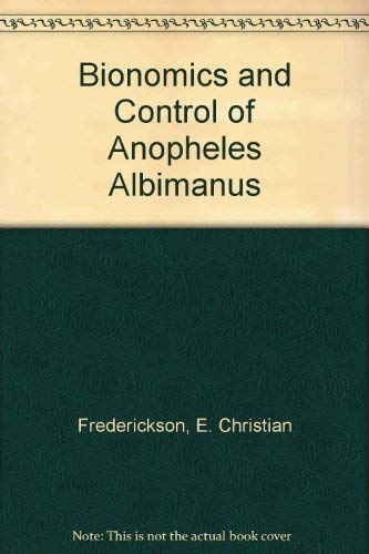 Bionomics and Control of Anopheles Albimanus: Frederickson, E ...