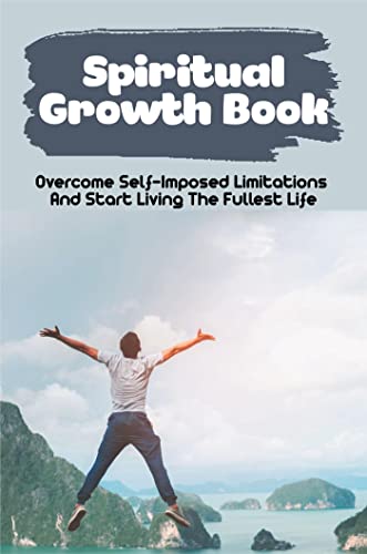 Spiritual Growth Book: Overcome Self-Imposed Limitations And Start ...