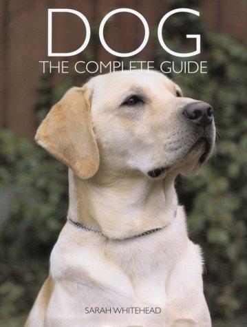 Dog: The Complete Guide: Whitehead, Sarah: 9781586630720: Amazon.com: Books