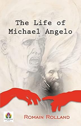 The Life of Michael Angelo by Romain Rolland: A Comprehensive Biography ...