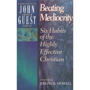 Beating Mediocrity: Six Habits of the Highly Effective Christian ...
