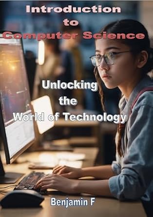 Introduction to Computer Science : Unlocking the World of Technology ...