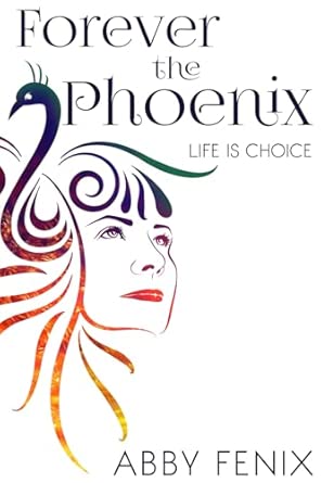 Forever The Phoenix: Life is Choice: Fenix, Abby: 9798992121209: Amazon ...