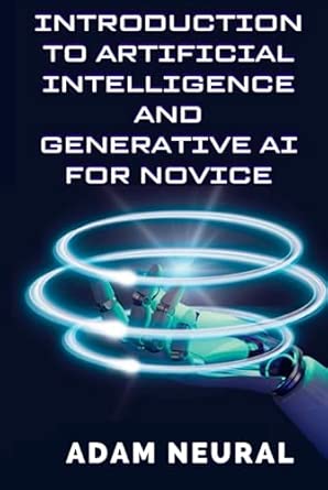 INTRODUCTION TO ARTIFICIAL INTELLIGENCE AND GENERATIVE AI FOR NOVICE ...