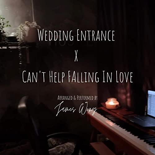Play Wedding Entrance X Can't Help Falling In Love by James Wong on Amazon Music